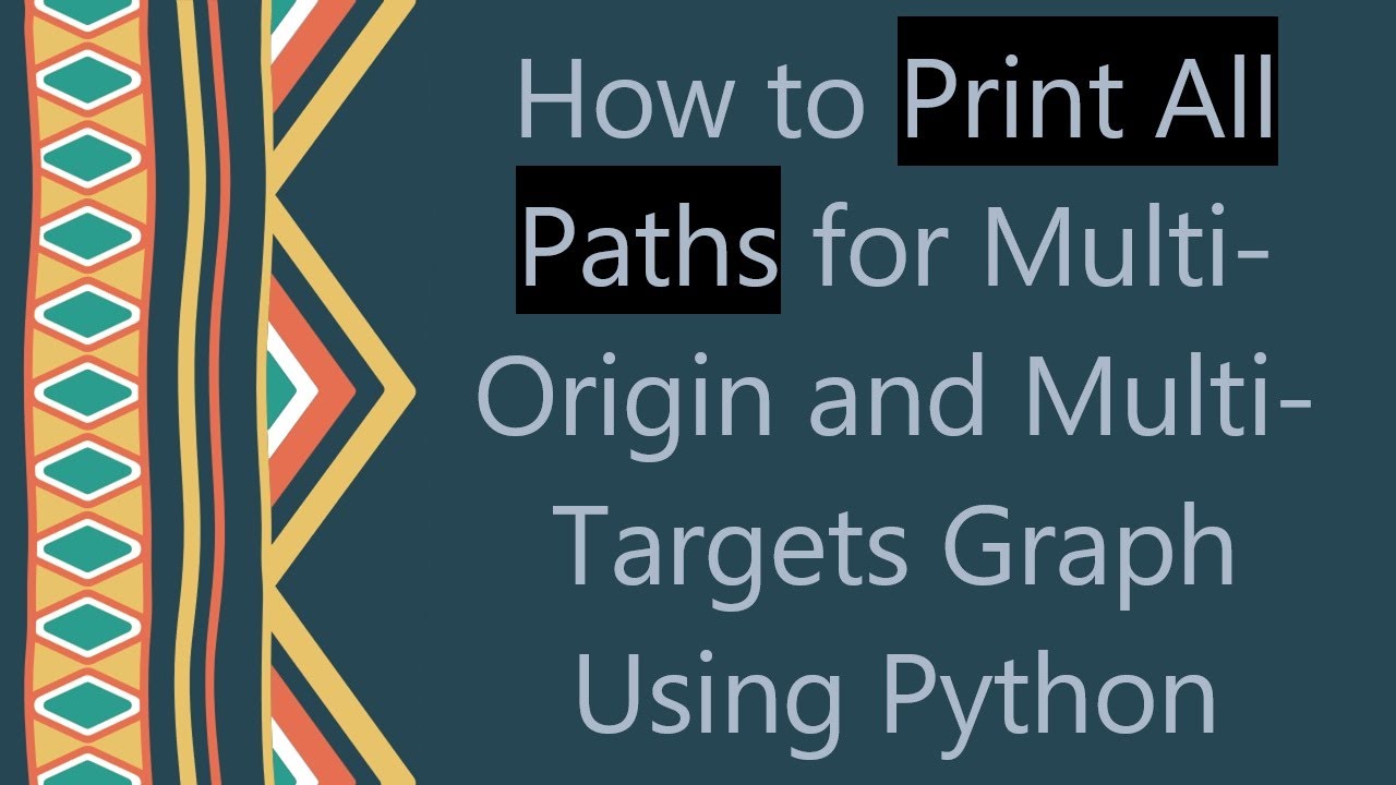 How to Print All Paths for Multi-Origin and Multi-Targets Graph Using Python