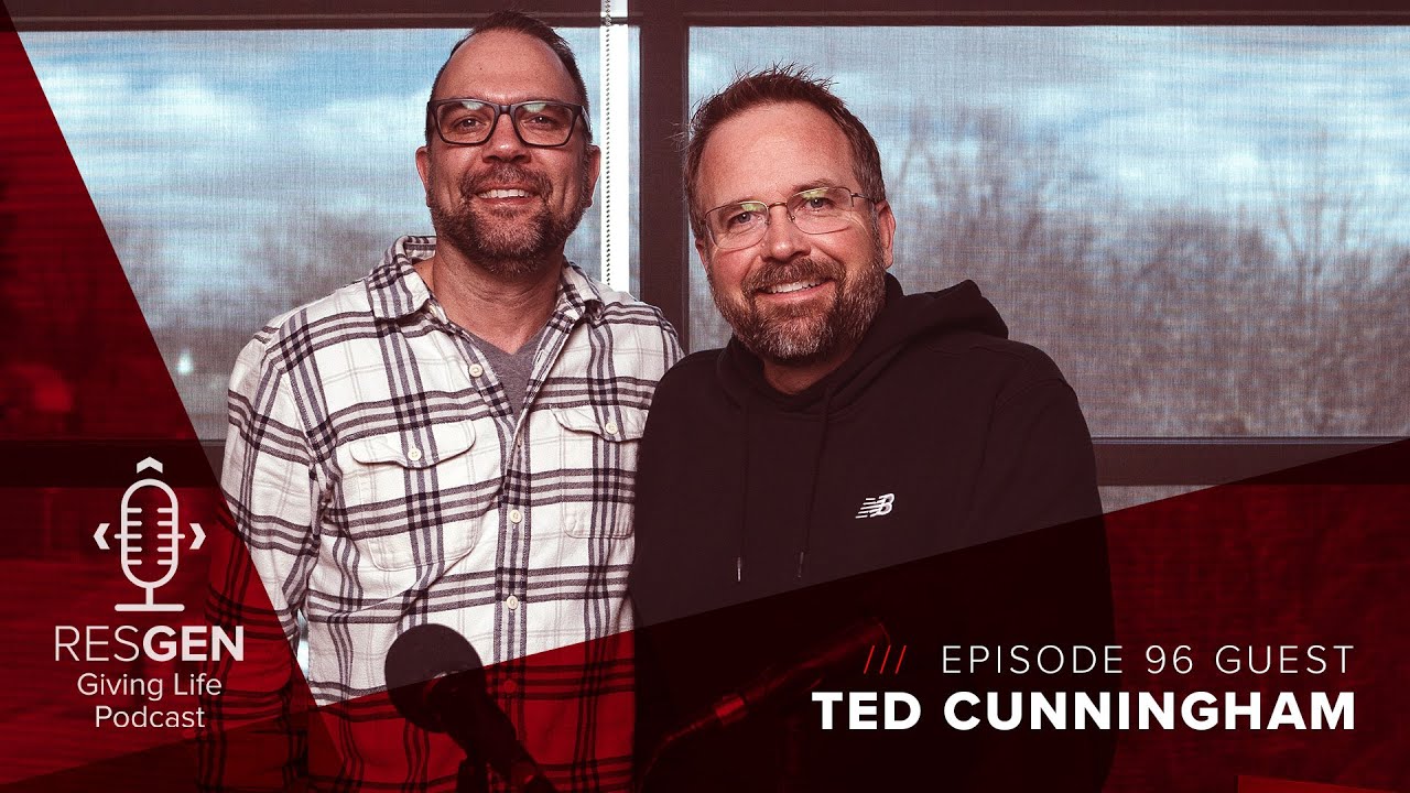 RESGEN Giving Life Podcast Ep. 96 Ted Cunningham