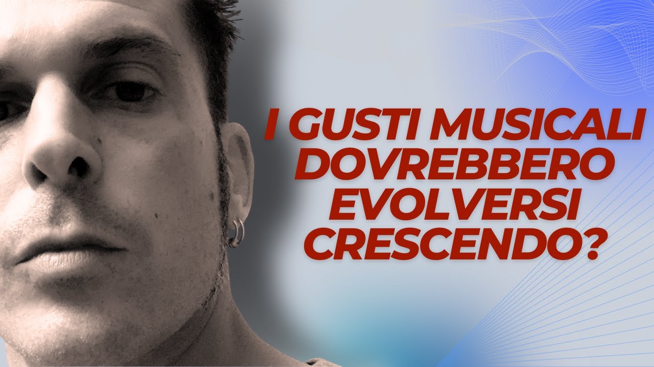 I GUSTI MUSICALI DOVREBBERO EVOLVERSI CRESCENDO? 😎 E ALLORA PERCHÉ SPESSO NON ACCADE? 🤔