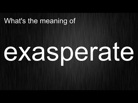 What's the meaning of "exasperate", How to pronounce exasperate?