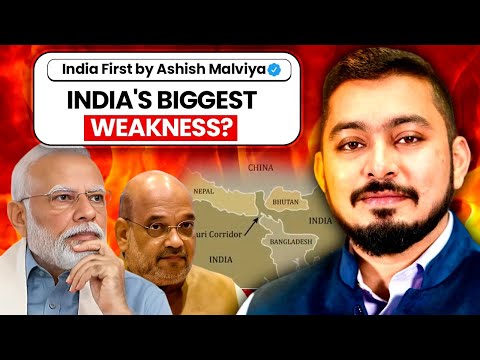 SILIGURI CORRIDOR: INDIA'S BIGGEST GEOGRAPHICAL WEAKNESS? | INDIA FIRST BY ASHISH MALVIYA