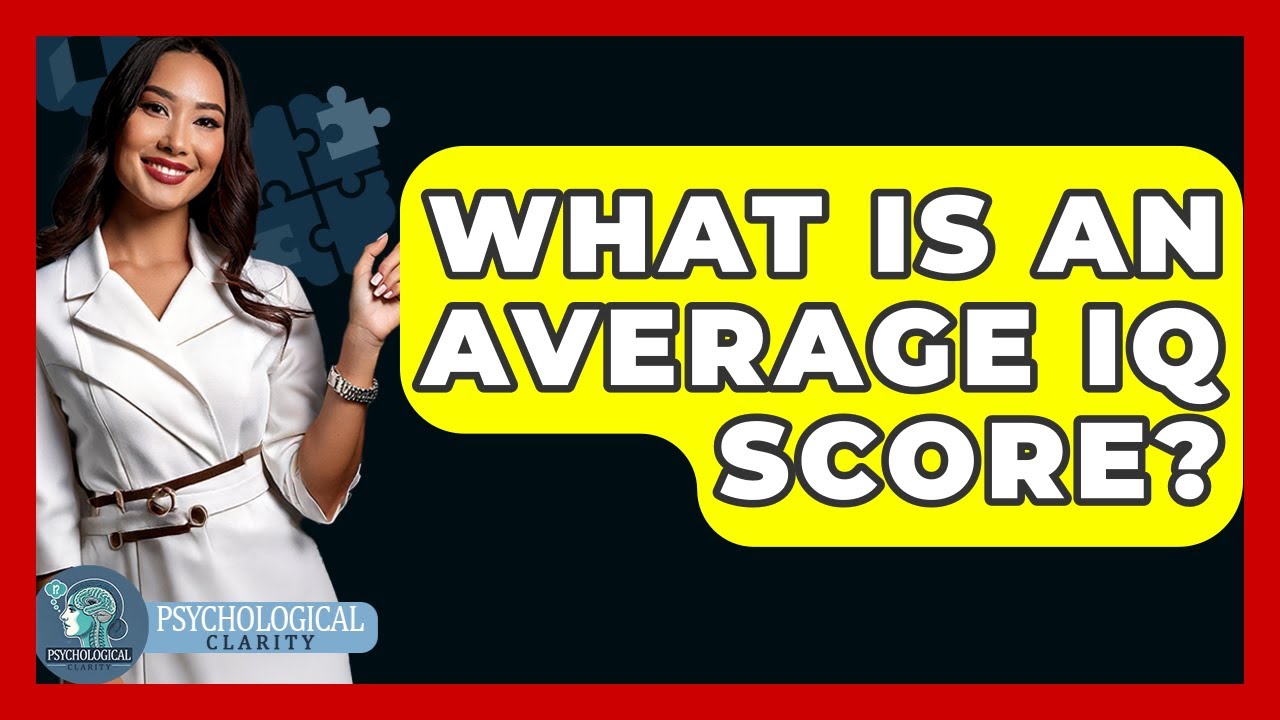 What Is An Average IQ Score? - Psychological Clarity