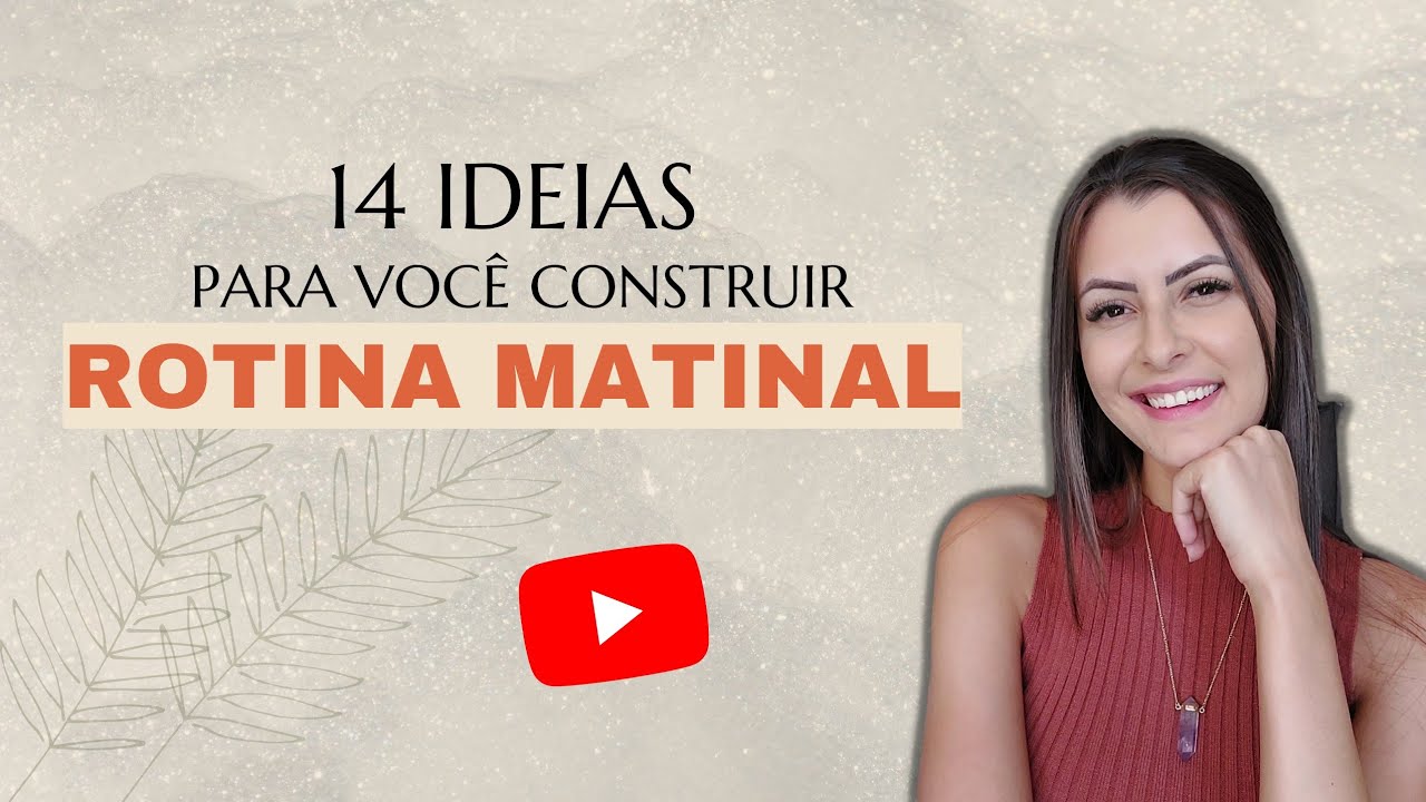14 hábitos saudáveis para construir uma ROTINA MATINAL | Elevando a tua vibração!