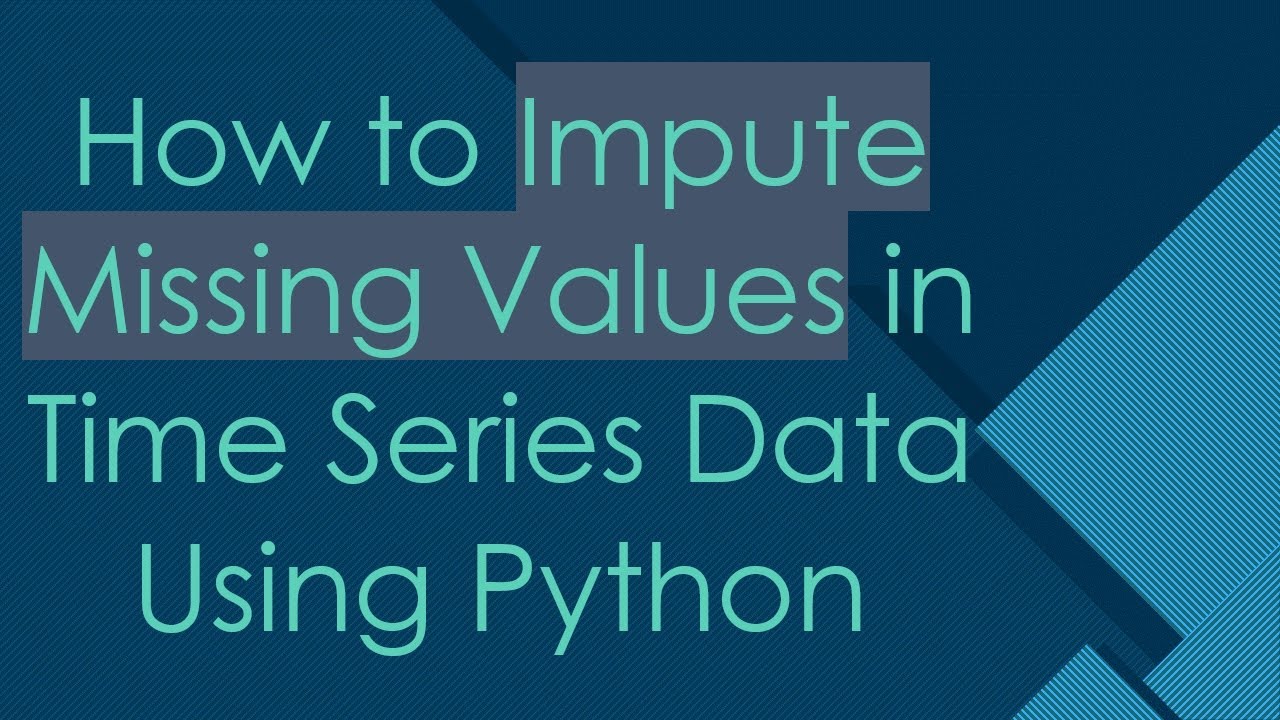 How to Impute Missing Values in Time Series Data Using Python