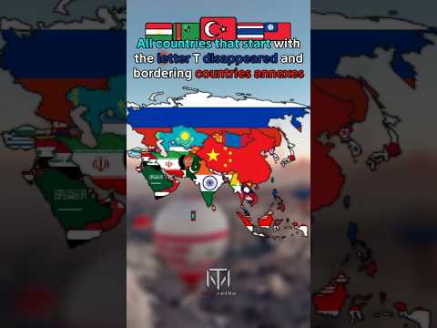 All countries that start with the letter T disappeared and bordering countries annexes