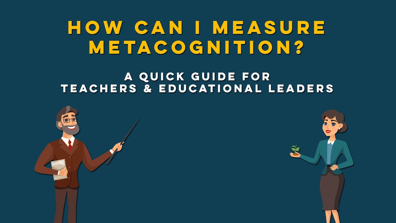 How Can Teachers Measure Metacognition?