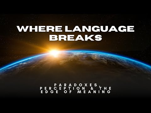 "Where Language Breaks: Paradoxes, Perception & the Edge of Meaning