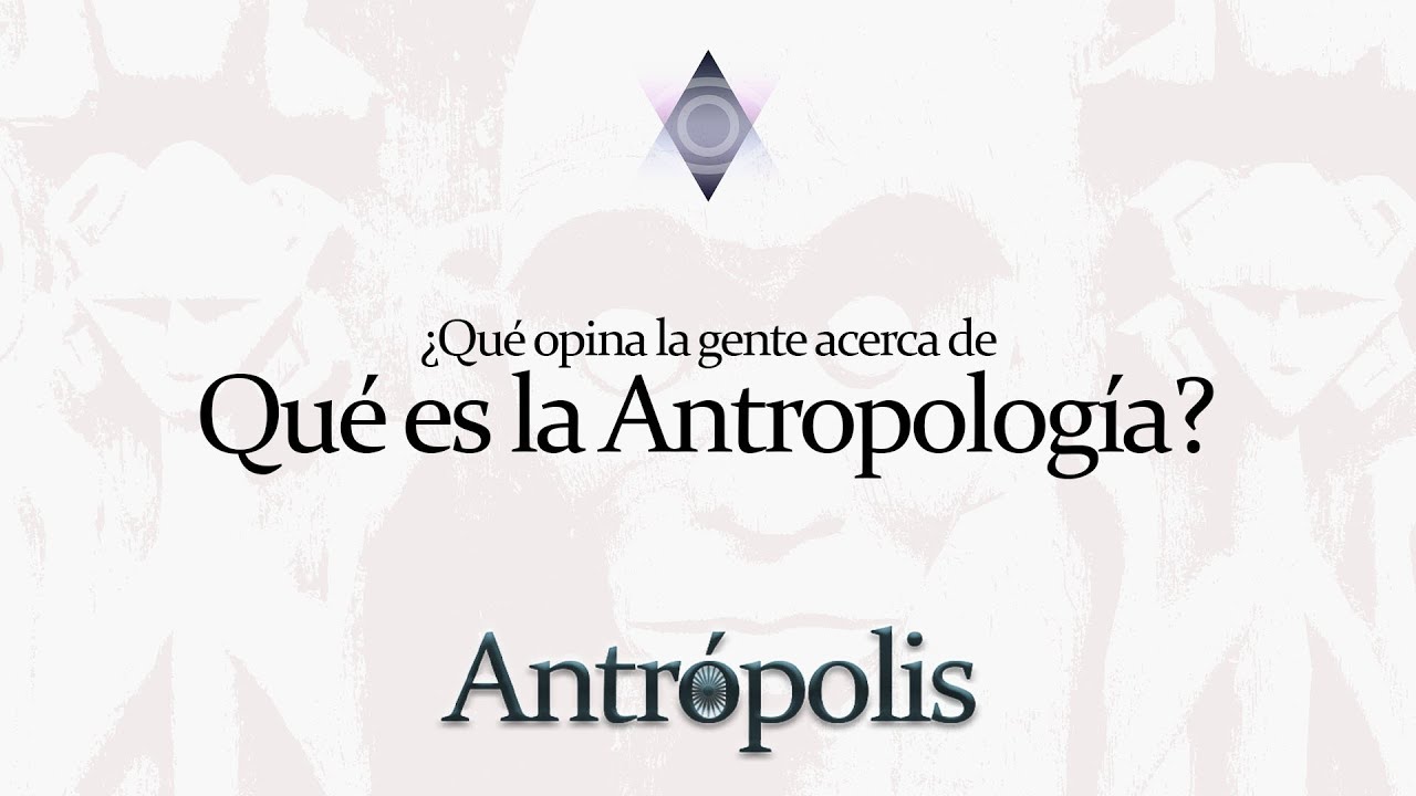 La antropología como ciencia | Antrópolis