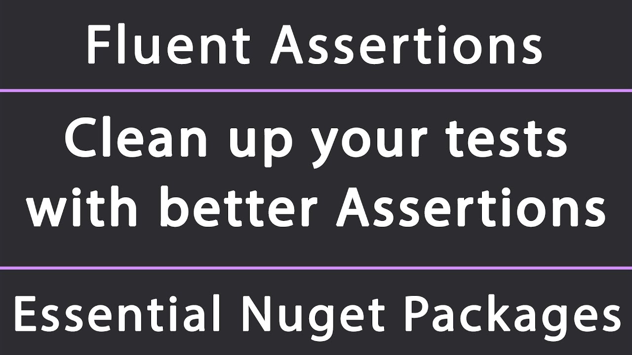 How to write cleaner unit tests with Fluent Assertions in .NET Core (Framework, Standard)
