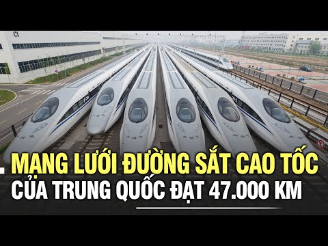 Mạng lưới đường sắt cao tốc của Trung Quốc đạt 47.000 km