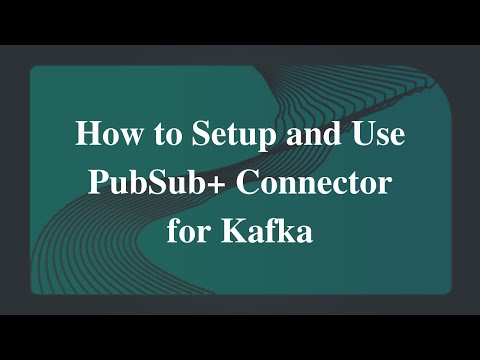 How to Setup and Use PubSub+ Connector for Kafka: Source & Sink