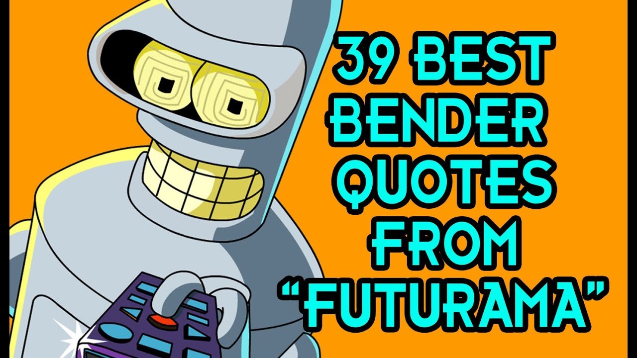 39 Best Bender Quotes From 