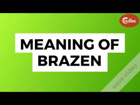 BRAZEN - English Word Meaning, Synonyms, examples (asked in GRE, GMAT, IELTS, TOFEL, SAT, PTE)