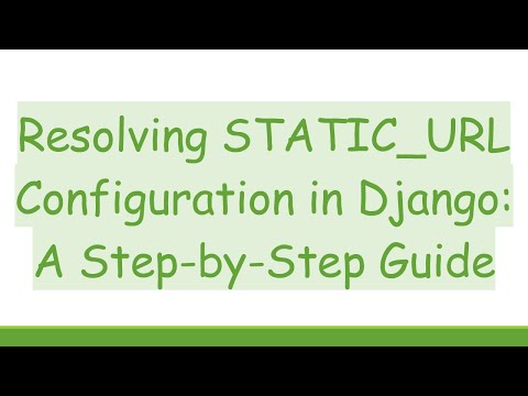 Resolving STATIC_URL Configuration in Django: A Step-by-Step Guide