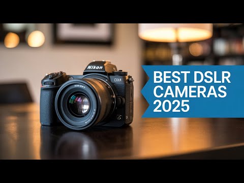 2025’s Best DSLR Cameras for Photography & Video (Top 5 List)