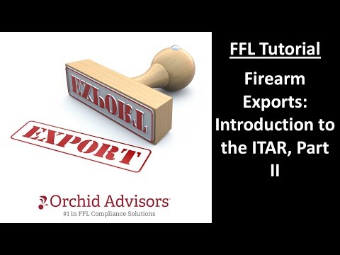 FFL Tutorial - Firearm Exports: Introduction to the ITAR, Part II