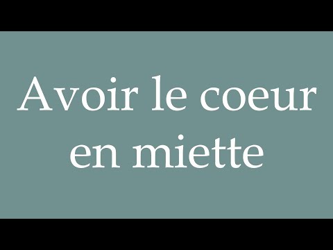 How to Pronounce ''Avoir le coeur en miette'' (Have your heart in pieces) Correctly in French