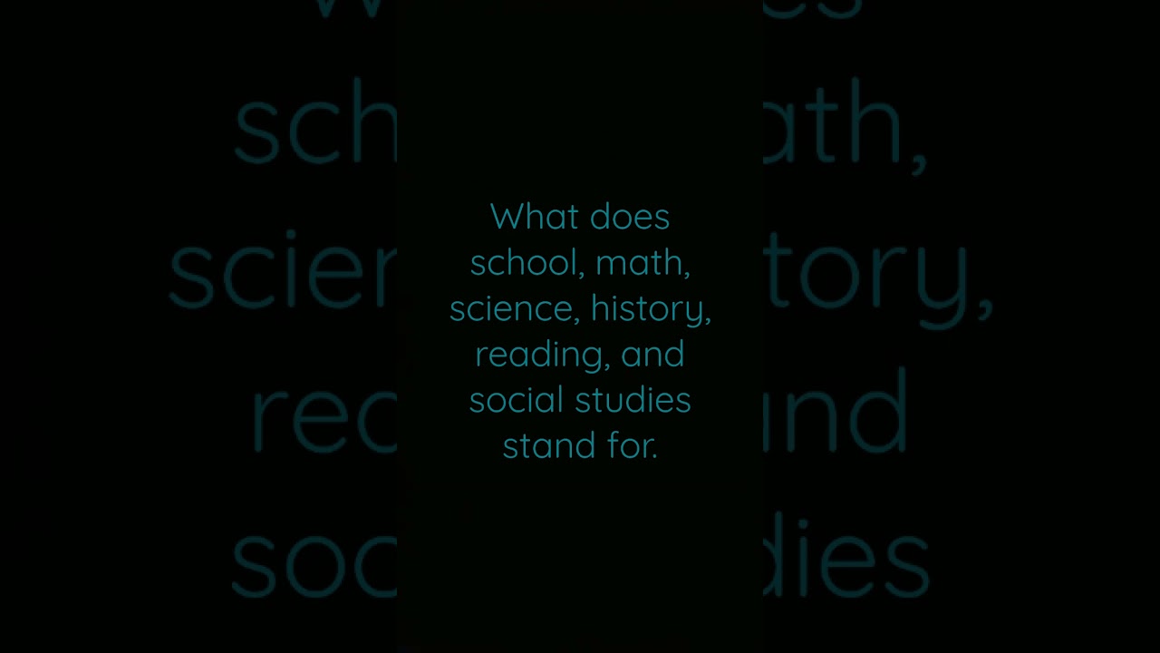 what does School,Math, Science, History, reading, and social studies stand for.