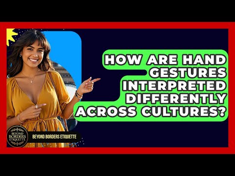 How Are Hand Gestures Interpreted Differently Across Cultures? | Beyond Borders Etiquette