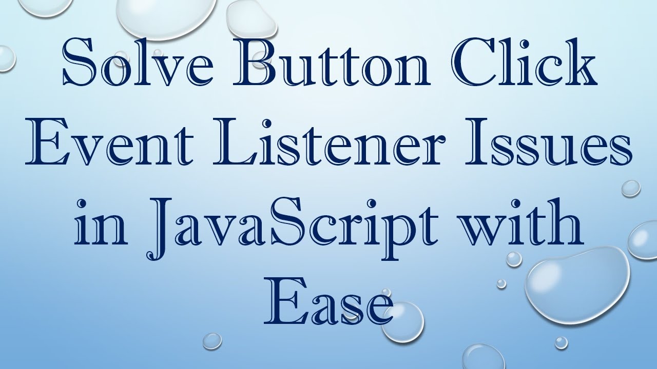 Solve Button Click Event Listener Issues in JavaScript with Ease