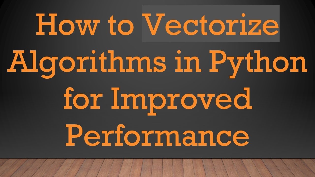 How to Vectorize Algorithms in Python for Improved Performance