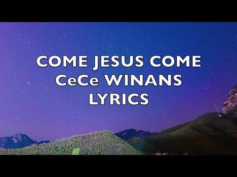 COME JESUS COME - CeCe WINANS - LYRICS