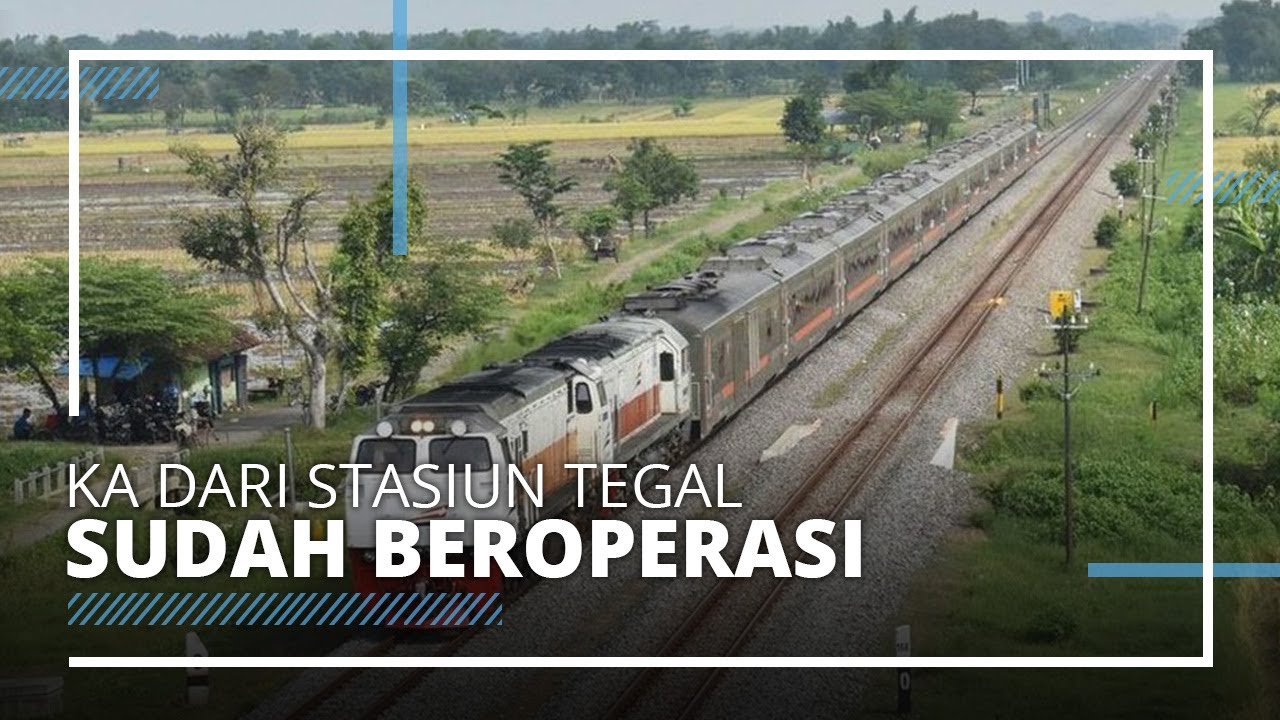 Kereta Api Keberangkatan dari Stasiun Tegal Mulai Beroperasi, Berikut ...