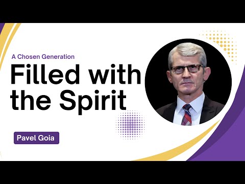 Filled with the Spirit | Pavel Goia | A Chosen Generation
