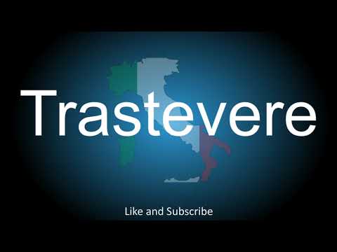 How to correctly pronounce in Italian and English, the Neighborhood in Rome, Italy - Trastevere.