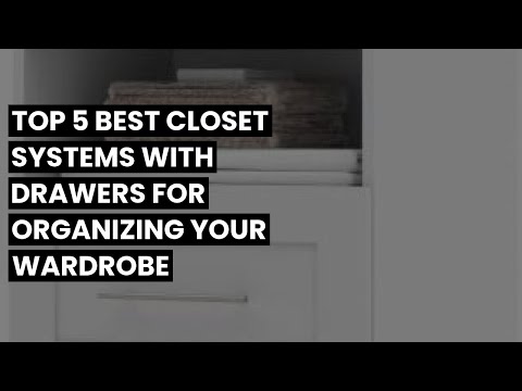 CLOSET SYSTEM WITH DRAWERS: Top 5 Best Closet Systems with Drawers for Organizing Your Wardrobe
