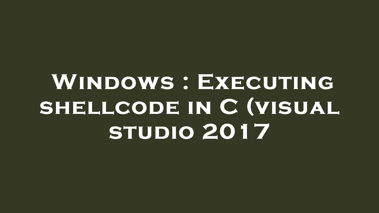 Windows : Executing shellcode in C (visual studio 2017