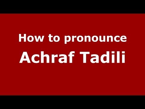 How to pronounce Achraf Tadili (Arabic/Morocco) - PronounceNames.com