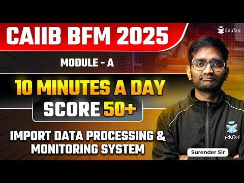 CAIIB BFM 2025 Free Online Classes | BFM Module A Import Data Processing and Monitoring System