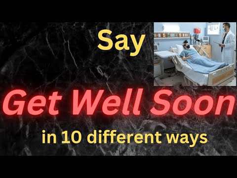 Say "Get Well Soon" in 10 different ways.