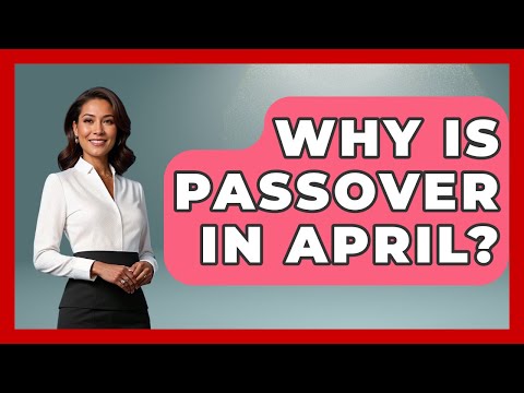 Why Is Passover In April? - Jewish Teachings For All