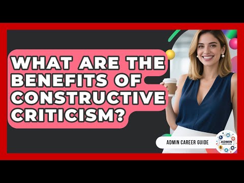 What Are The Benefits Of Constructive Criticism? - Admin Career Guide