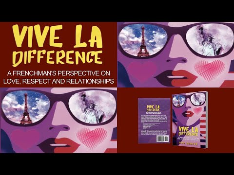 VIVE LA DIFFERENCE: A FRENCHMAN'S PERSPECTIVE ON LOVE, RESPECT AND RELATIONSHIPS by Guy Blaise