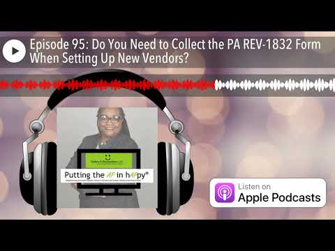 Episode 95: Do You Need to Collect the PA REV-1832 Form When Setting Up New Vendors?