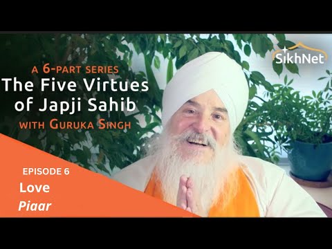 The Five Virtues of Japji Sahib with Guruka Singh, Episode 6