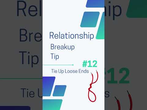 Relationship Breakup Tip #12: Tie Up Loose Ends