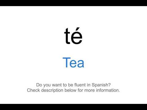 How to say "Tea" in Spanish | tΓ©