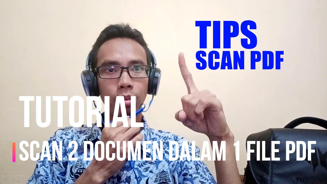 TUTORIAL SCAN dokumen 2 LEMBAR MENJADI 1 FILE PDF