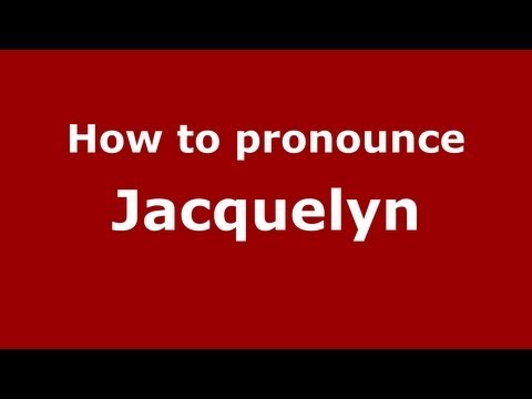 How to Pronounce Jacquelyn - PronounceNames.com