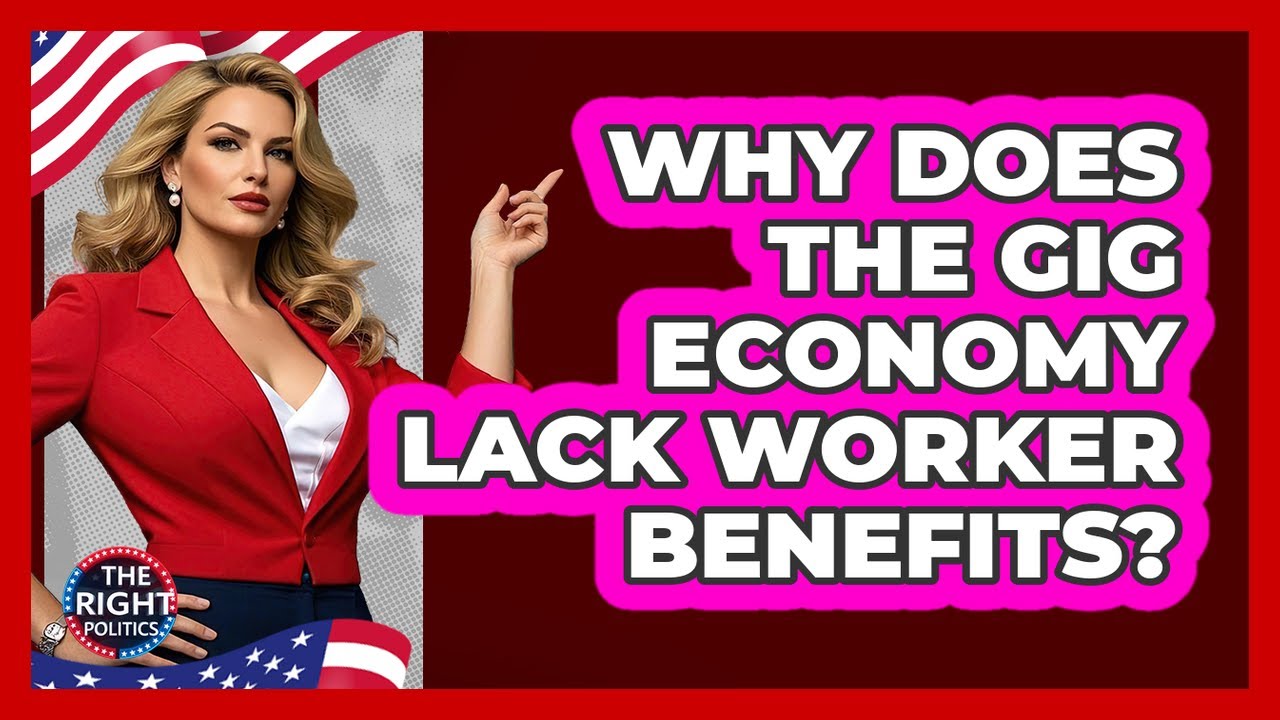 Why Does The Gig Economy Lack Worker Benefits? - The Right Politics