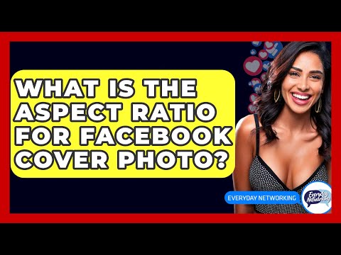 What Is The Aspect Ratio For Facebook Cover Photo? - Everyday-Networking