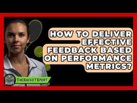 How To Deliver Effective Feedback Based On Performance Metrics? - The Racket Xpert
