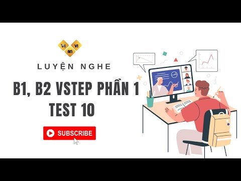 Luyện nghe tiếng Anh B1, B2, C1 Vstep Phần 1 Test 10