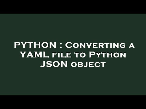 PYTHON : Converting a YAML file to Python JSON object