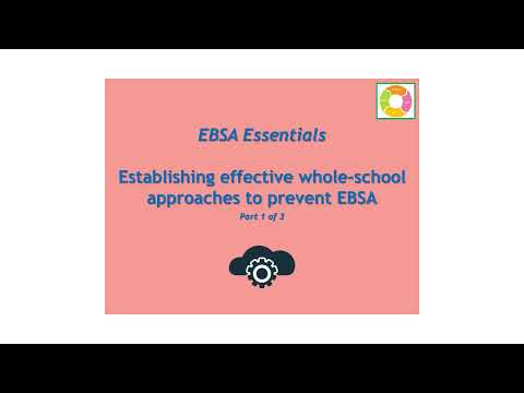 EBSA Essentials B - Establishing effective whole-school approaches to prevent EBSA (Part 1)
