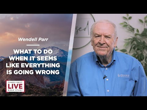 What to Do When It Seems Like Everything is Going Wrong - Wendell Parr - CDLBS for February 6, 2023